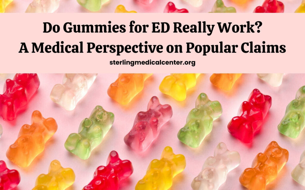 Do Gummies for ED Really Work? A Medical Perspective on Popular Claims